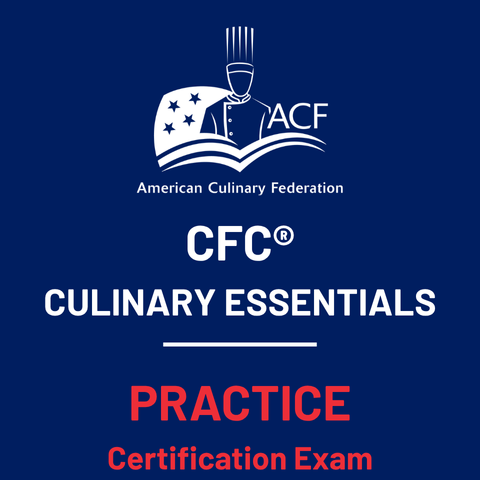 Practice Certification Exam - Culinary Essentials (CFC)
